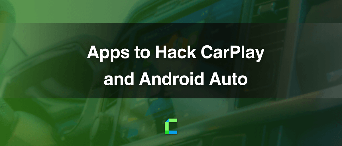 Apps to Hack CarPlay and Android Auto [2023 Update]